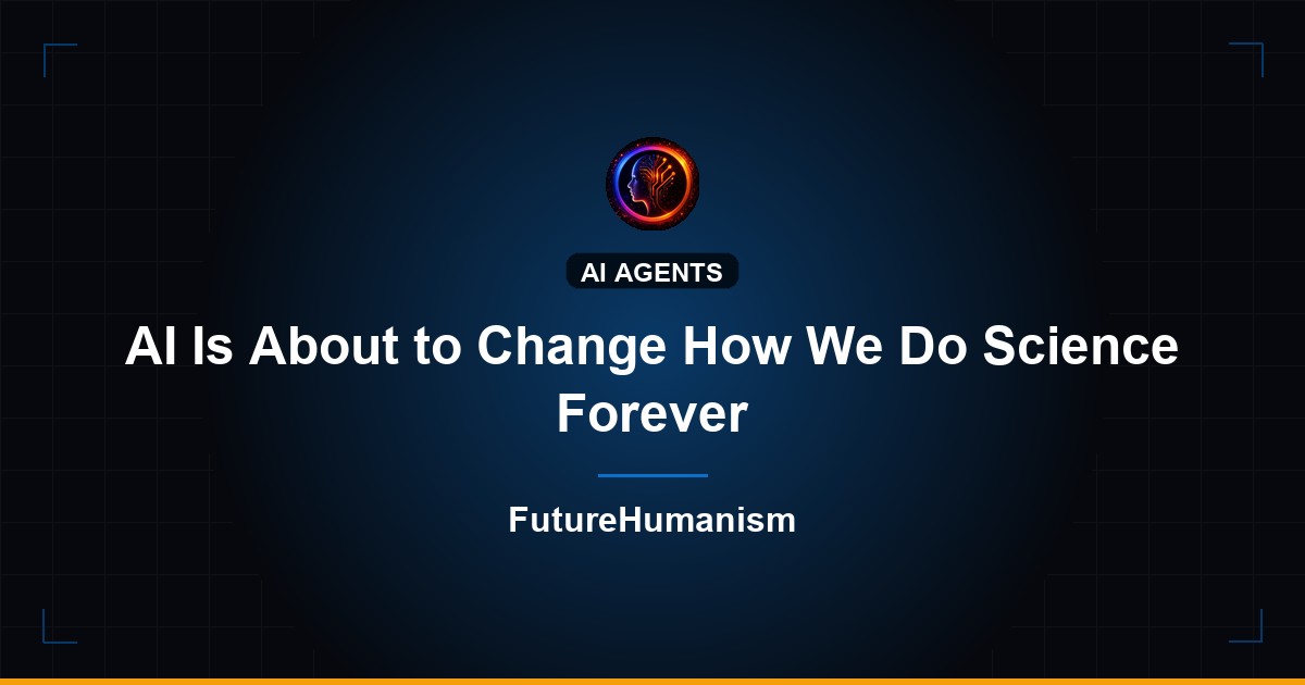 AI Is About to Change How We Do Science Forever | Future Humanism