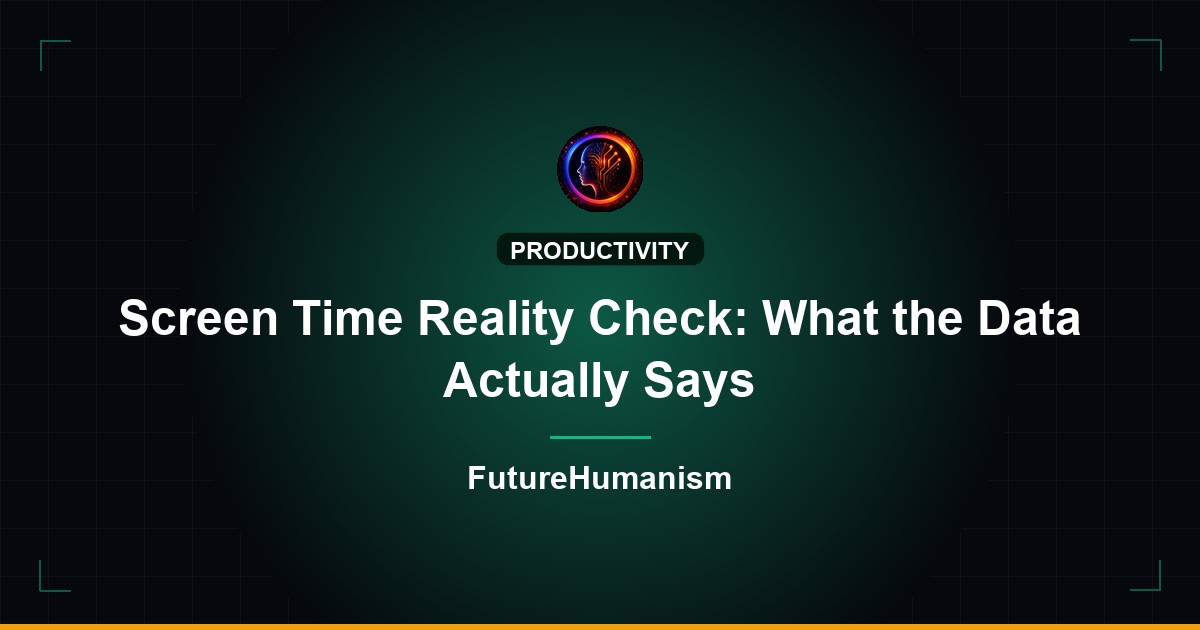 Screen Time Reality Check: What the Data Actually Says | Future Humanism