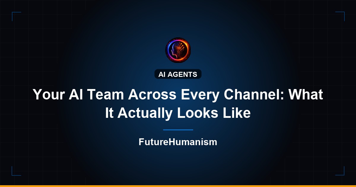 Your AI Team Across Every Channel: What It Actually Looks Like | Future ...